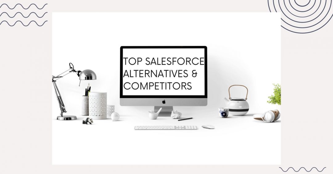 7 Best Salesforce Competitors & Alternatives You Need To Know!