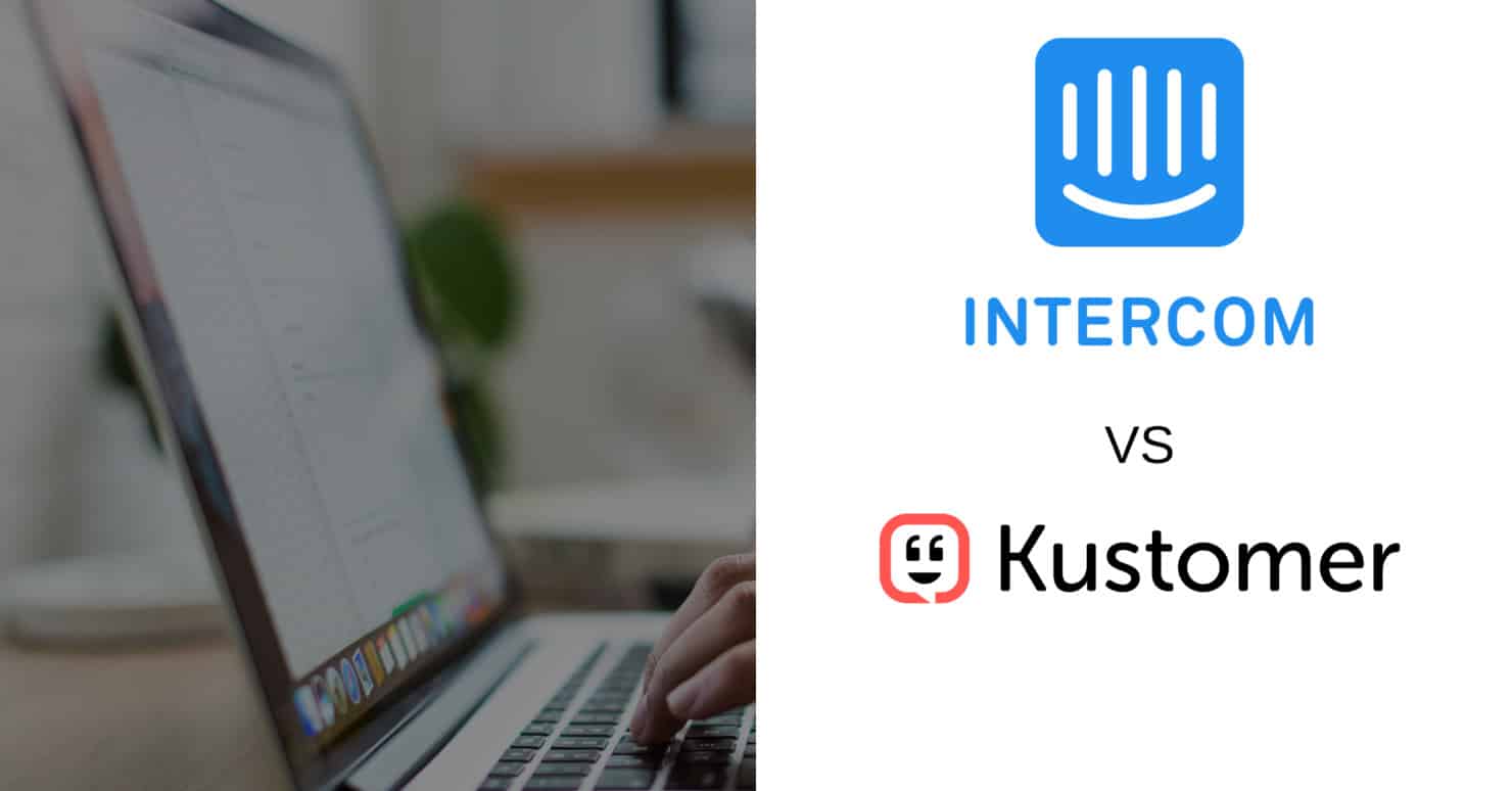 Intercom vs Kustomer Comparison: Which One Is the Best for You?