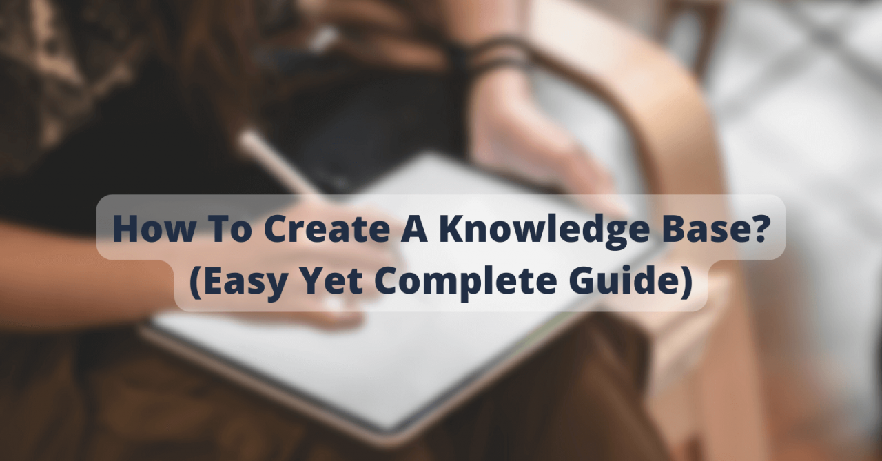 How To Create A Knowledge Base (Easy Yet Complete Guide)