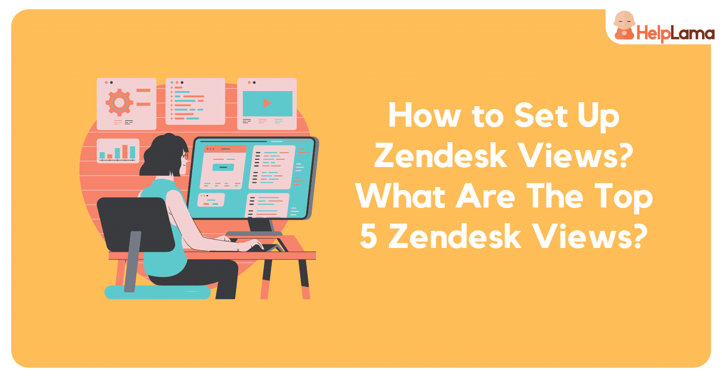 How to Set Up Zendesk Views? What Are The Top 5 Zendesk Views?