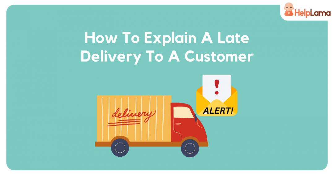 How To Explain A Late Delivery To A Customer In 9 Easy Steps?
