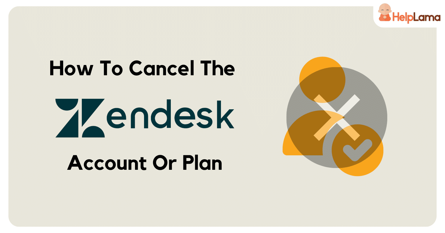 How To Cancel The Zendesk Account Or Plan [Easy Steps]