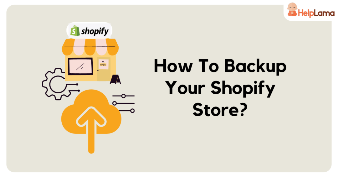 How To Backup Your Shopify Store [Step-By-Step Guide]