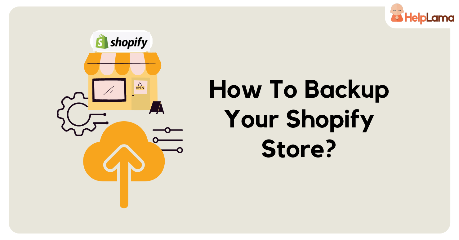 How To Backup Your Shopify Store [Step-By-Step Guide]