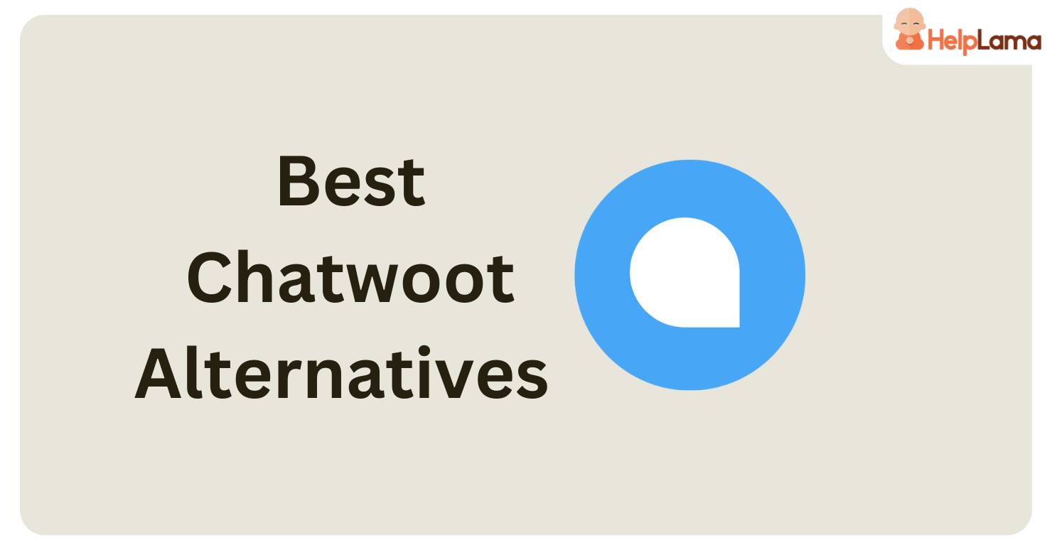 5 Best Chatwoot Alternatives You Need To Know!