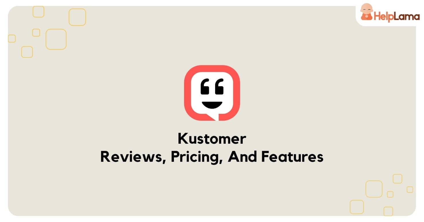 Kustomer Reviews, Pricing, And Features