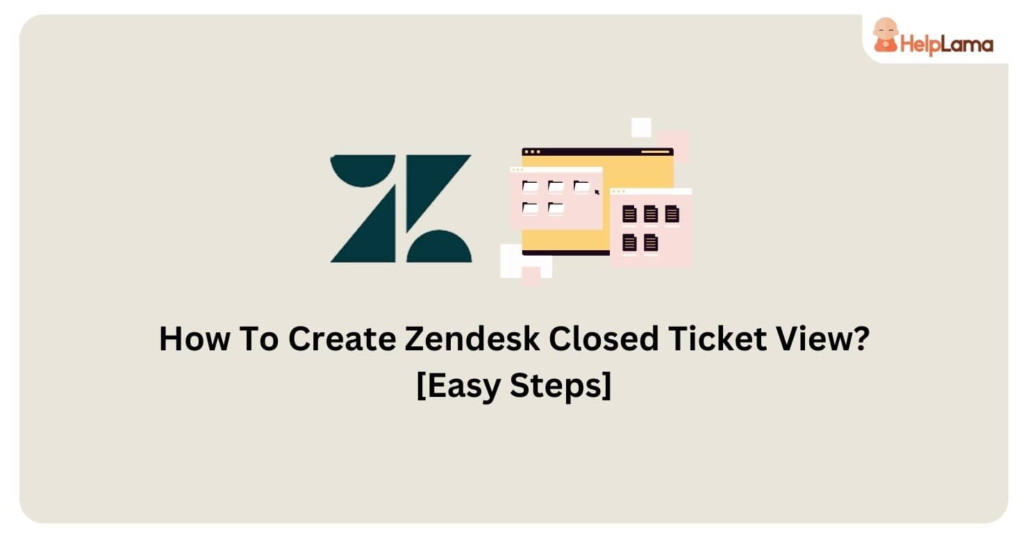 How To Create Zendesk Closed Ticket View? [Easy Steps]