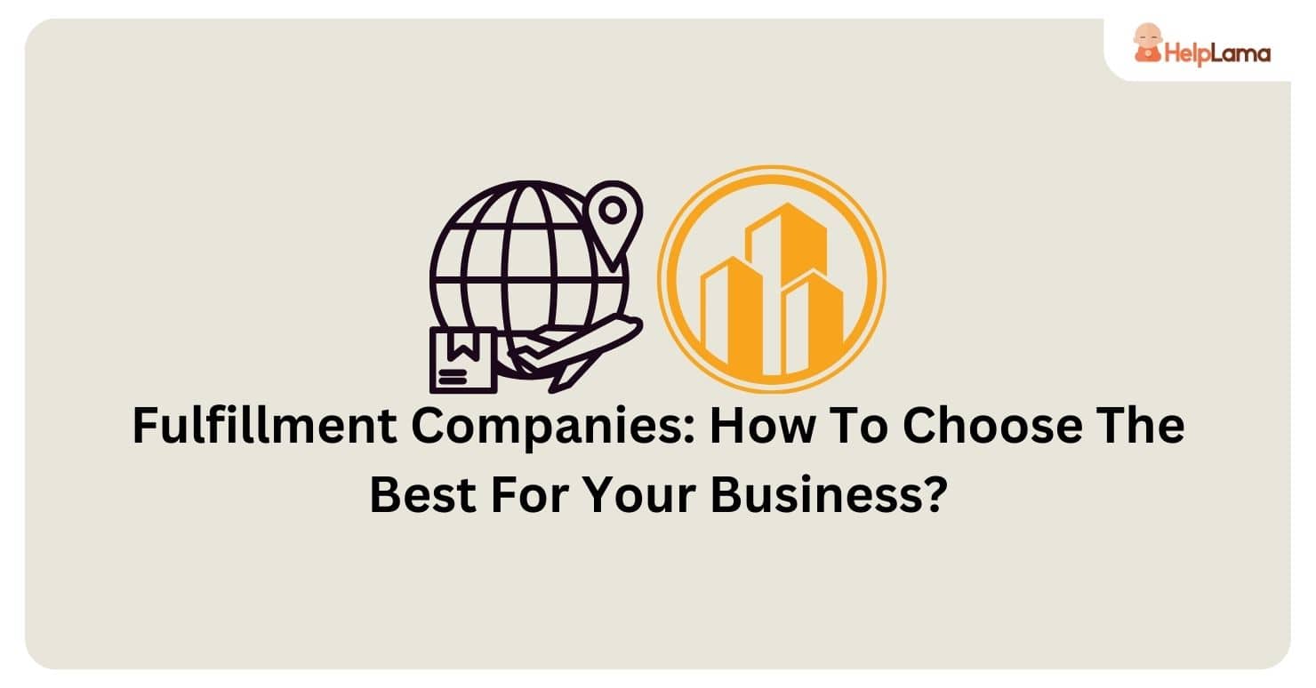 Fulfillment Companies: How To Choose The Best For Your Business?