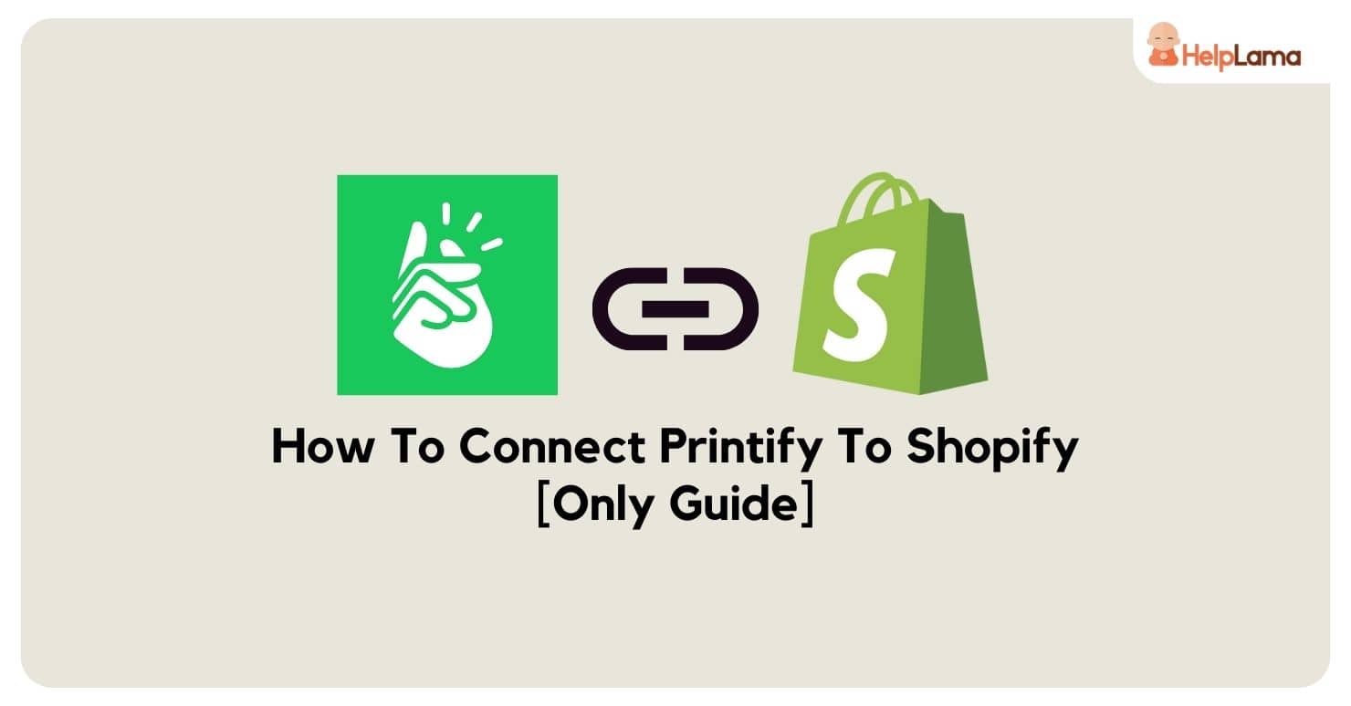How To Connect Printify To Shopify [Only Guide]