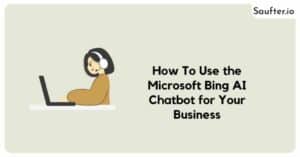 How To Use The Microsoft Bing AI Chatbot For Your Business?