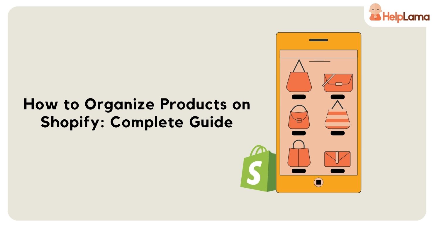 How to Organize Products on Shopify: Complete Guide