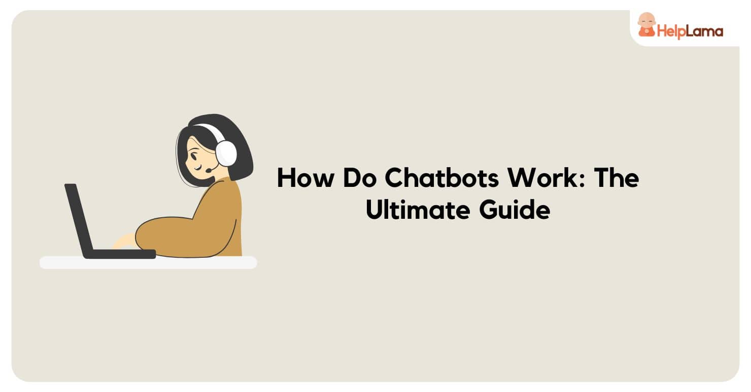 How Do Chatbots Work: The Ultimate Guide