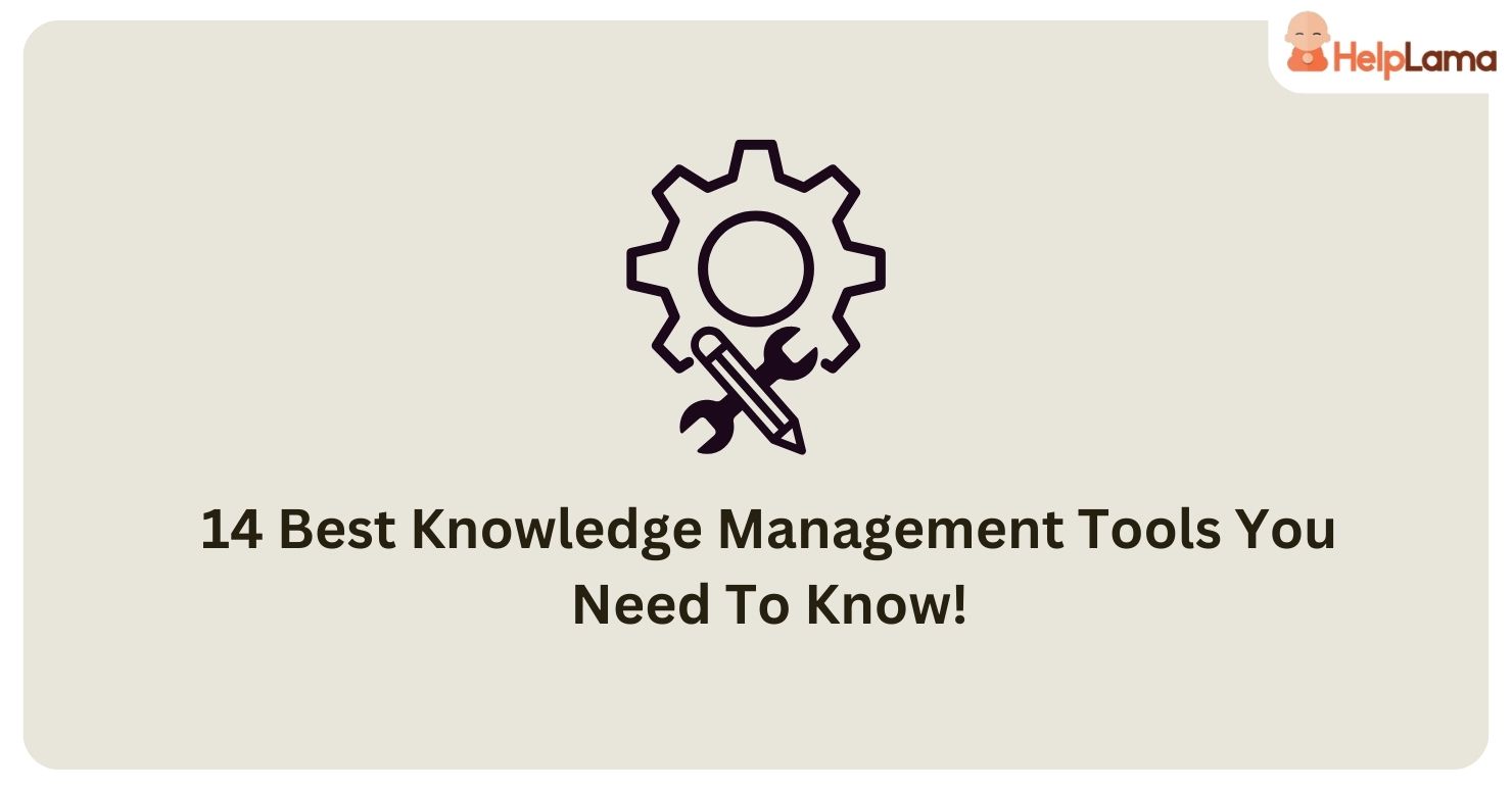 14 Best Knowledge Management Tools You Need To Know!