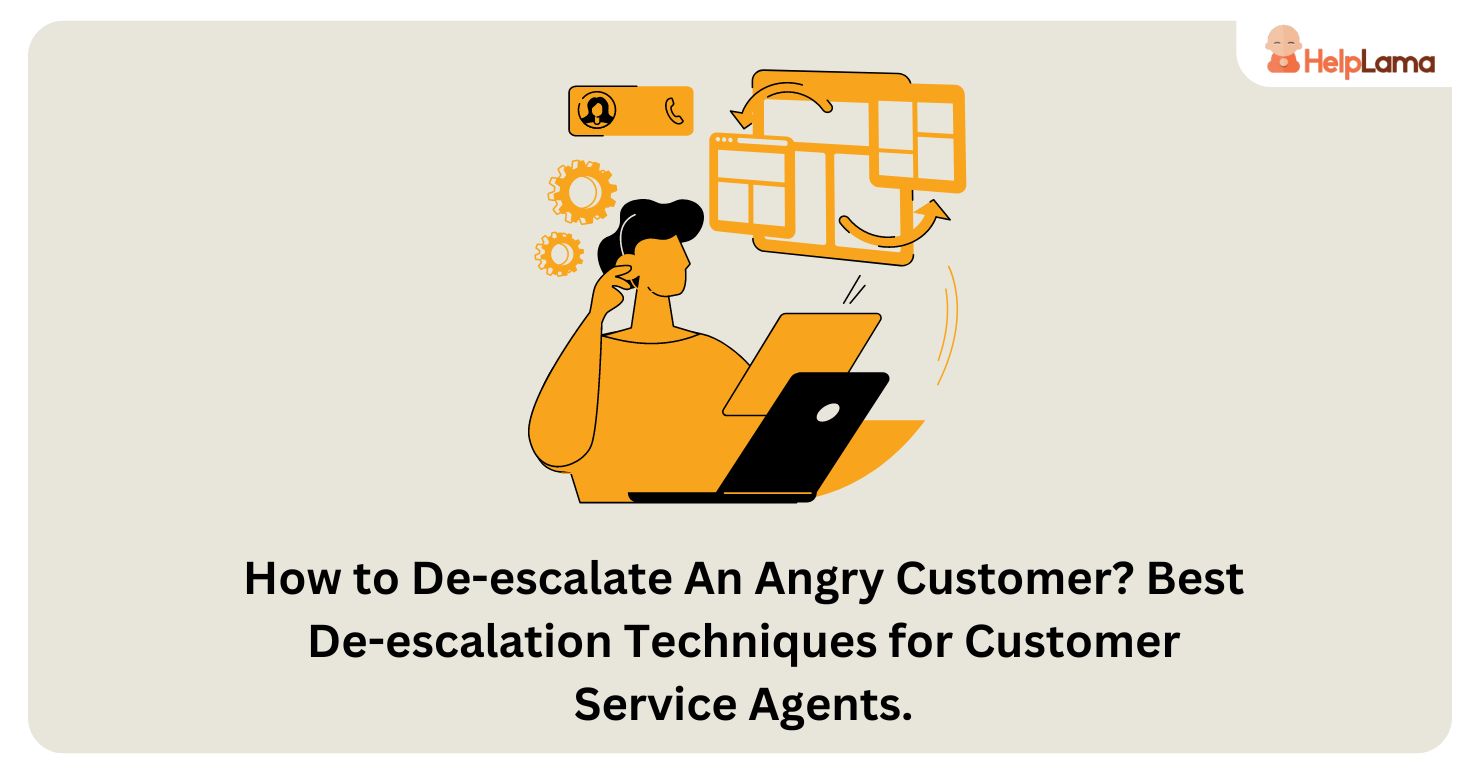 How to De-escalate An Angry Customer? 9 Best De-escalation Techniques for Customer Service Agents.