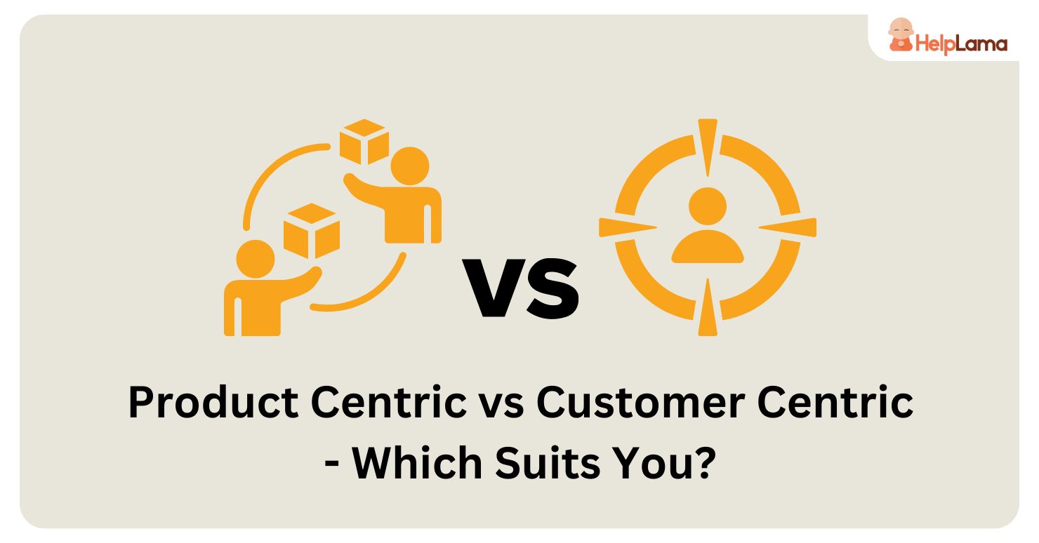 Product Centric vs Customer Centric - Which Suits You? Product Centric vs Customer Centric - Which Suits You?
