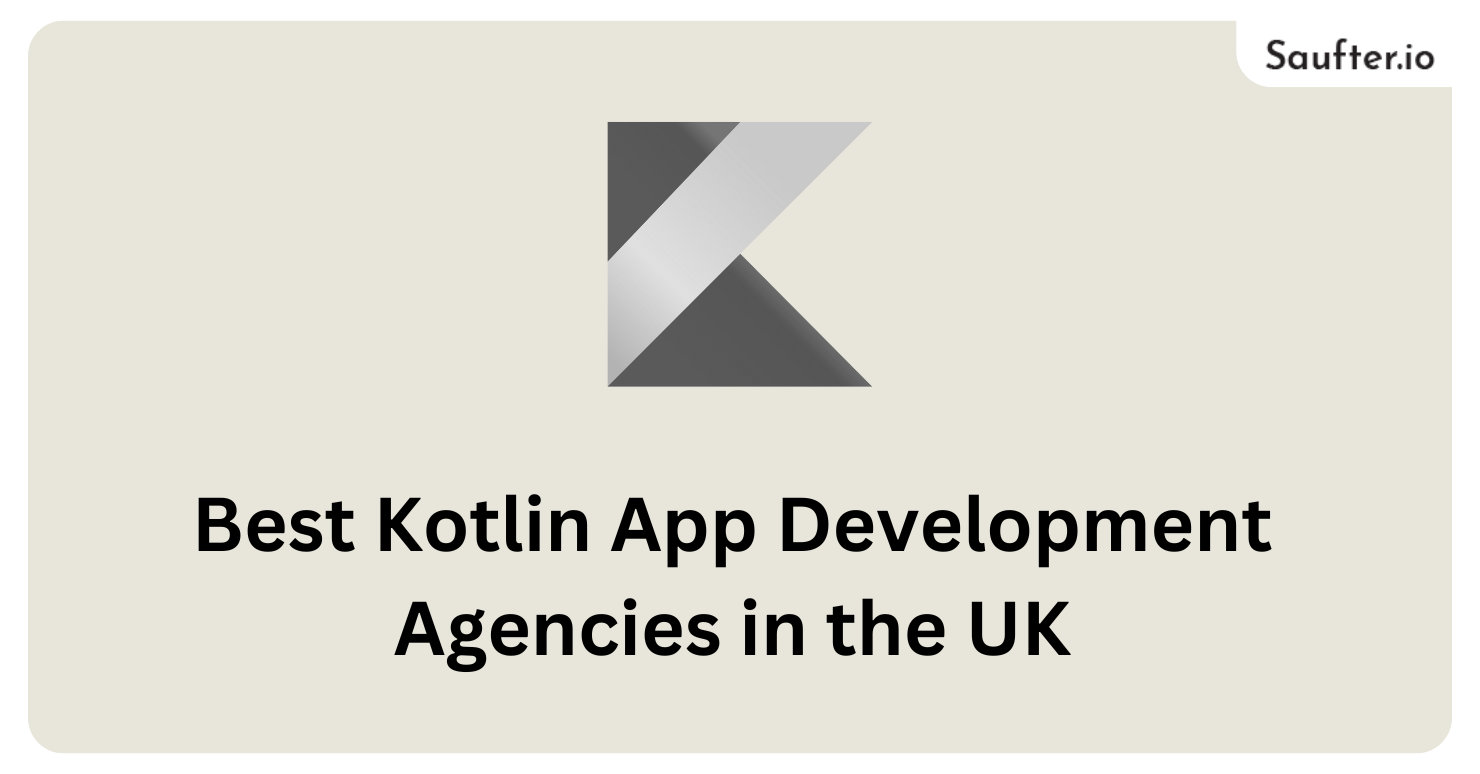 15 Best Kotlin App Development Agencies in the UK
