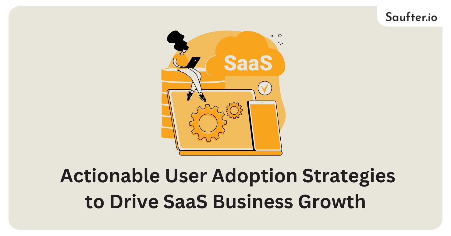 User Adoption Strategies to Drive SaaS Business Growth