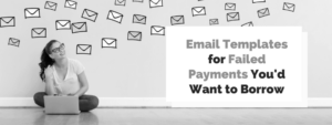 15 Effective Failed Payment Email and Message Templates
