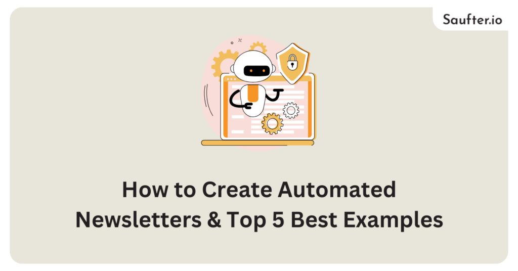 How to Create Automated Newsletters & Top 5 Best Examples - Saufter AI