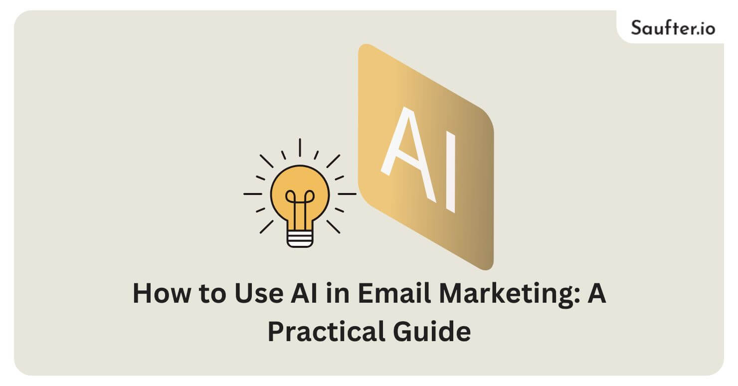 How to Use AI in Email Marketing: A Practical Guide - Saufter AI