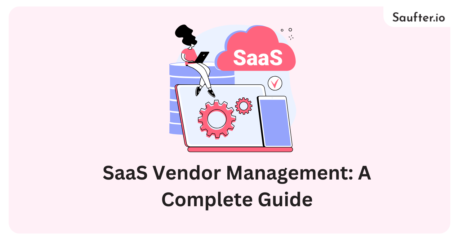 SaaS Vendor Management: A Complete Guide - Saufter AI